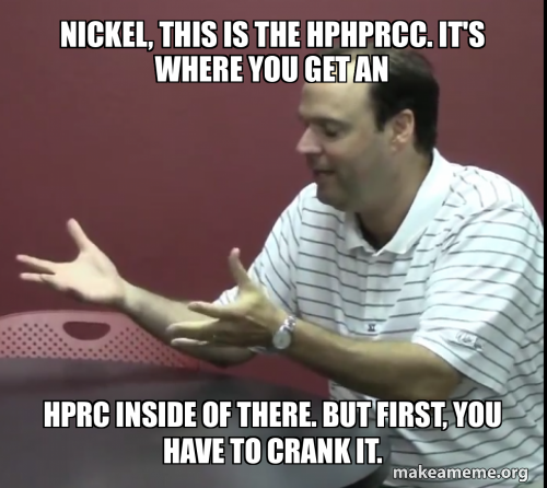 Nickel, this is the HPHPRCC. It's where you get an HPRC inside of there ...