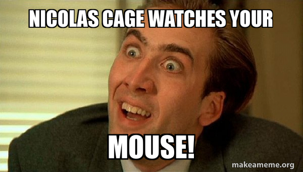 Nicolas Cage watches your Mouse! - Sarcastic Nicholas Cage Meme Generator