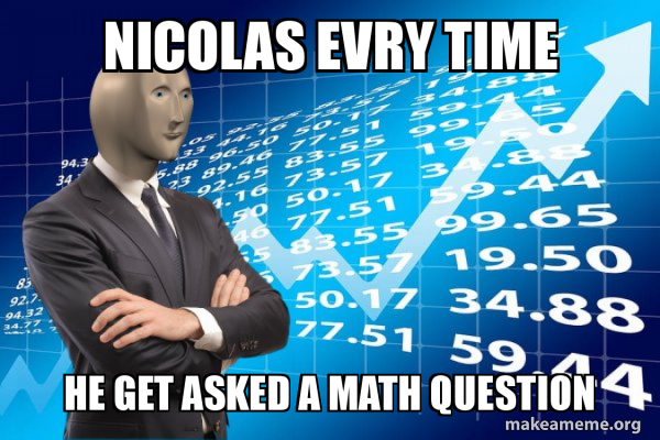 Nicolas evry time he get asked a math question - Stonks Only Go Up Meme ...