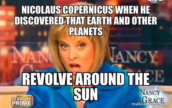 Nicolaus copernicus when he discovered that earth and other planets ...