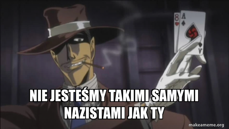 nie jesteśmy takimi samymi nazistami jak ty Meme Generator