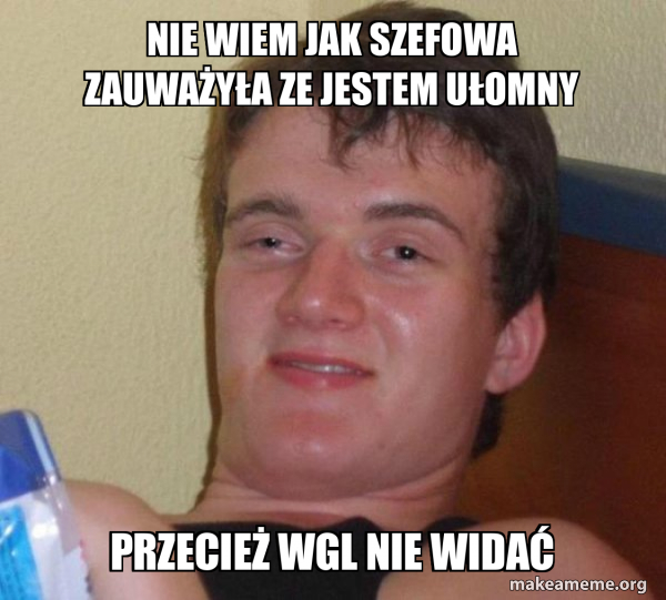 Nie wiem jak szefowa zauważyła ze jestem ułomny Przecież wgl nie widać ...
