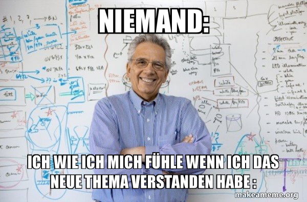 Niemand: Ich wie ich mich fÃ¼hle wenn ich das neue Thema verstanden habe : - Good Guy Professor ...