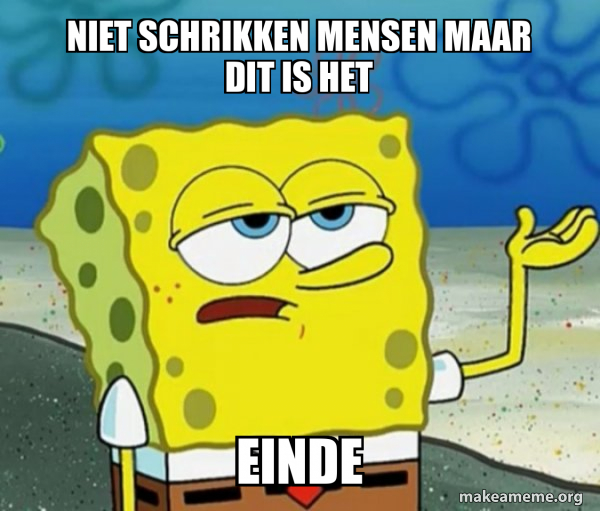 niet schrikken mensen maar dit is het einde - Tough SpongeBob Meme ...