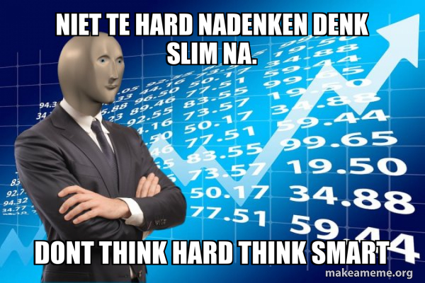 niet te hard nadenken denk slim na. dont think hard think smart ...
