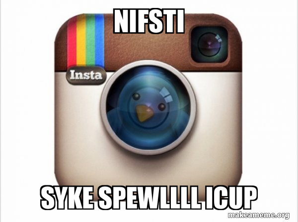 Nifsti syke spewllll ICUP - Instagram twitter Meme Generator