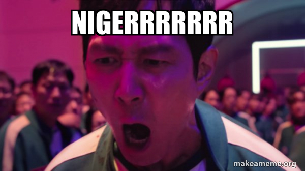 NIGERRRRRRR - I've Played These Games Before Meme Generator