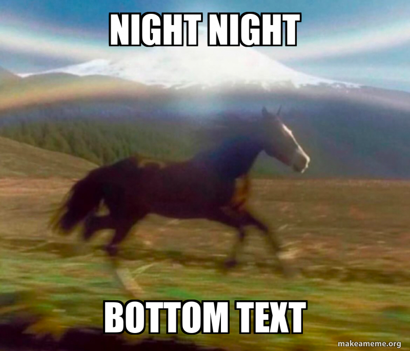 night night bottom text Meme Generator
