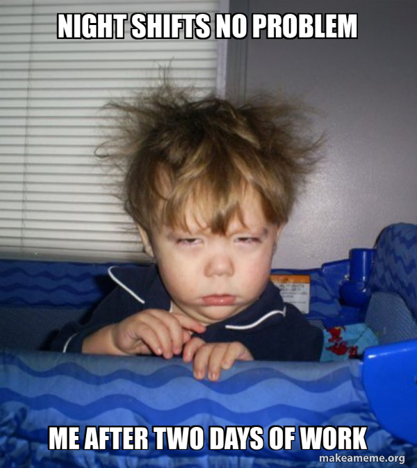 Night shifts no problem me after two days of work - Monday Mornings ...