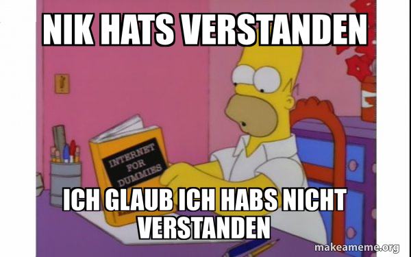 Nik hats verstanden ich glaub ich habs nicht verstanden - Computer Homer Meme Generator