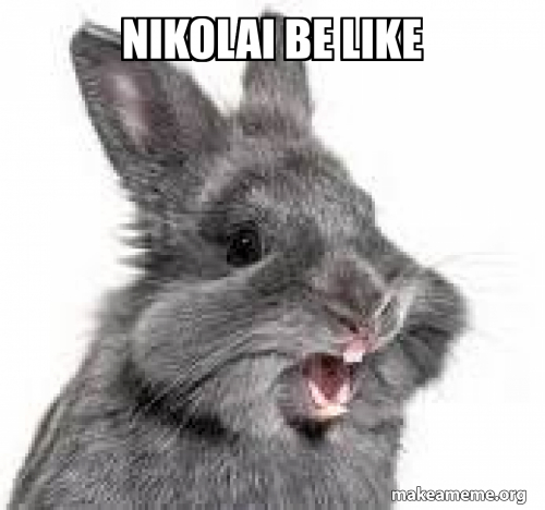 nikolai be like Meme Generator