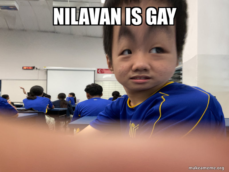 Nilavan is gay Meme Generator
