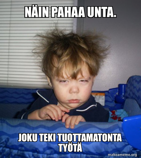 Näin pahaa unta. Joku teki tuottamatonta työtä - Monday Mornings Meme ...