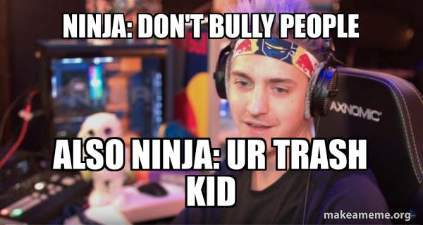 Ninja: Don't bully people also ninja: ur trash kid - Ninja Tyler ...