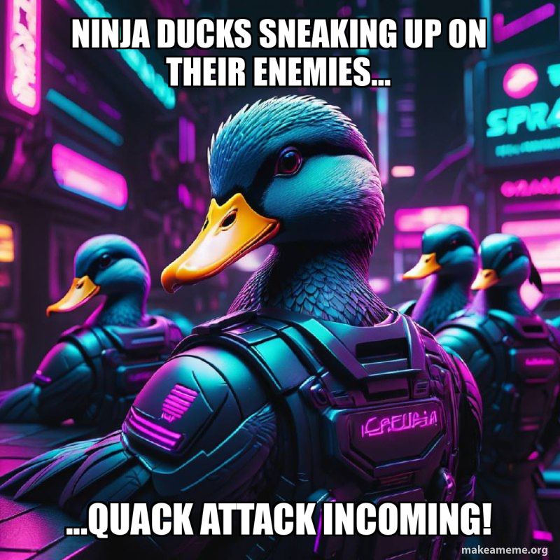 Ninja Ducks sneaking up on their enemies... ...quack attack incoming ...