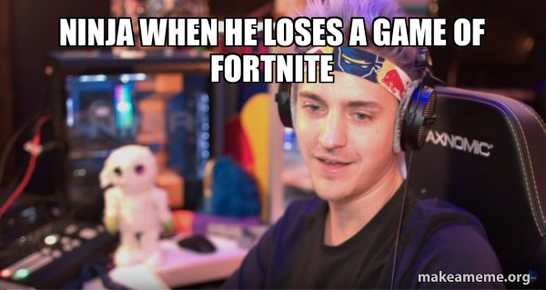 ninja when he loses a game of fortnite - Ninja Tyler Blevins Meme Generator