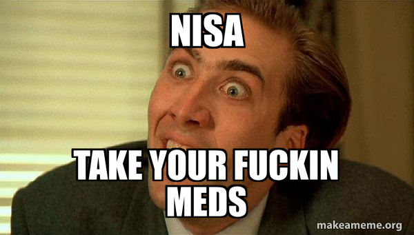 nisa TAKE YOUR FUCKIN MEDS - Sarcastic Nicholas Cage Meme Generator