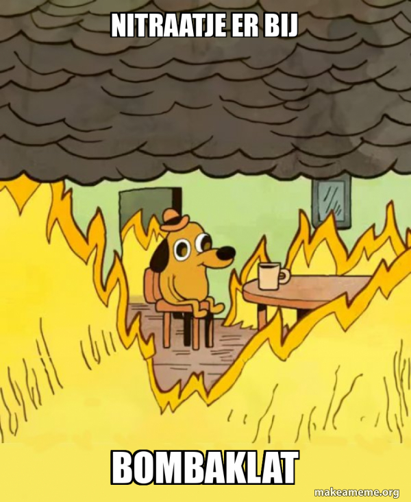 nitraatje er bij bombaklat - This Is Fine Meme Generator