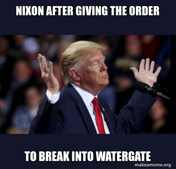 Nixon after giving the order to break into watergate - Trump Impeached ...