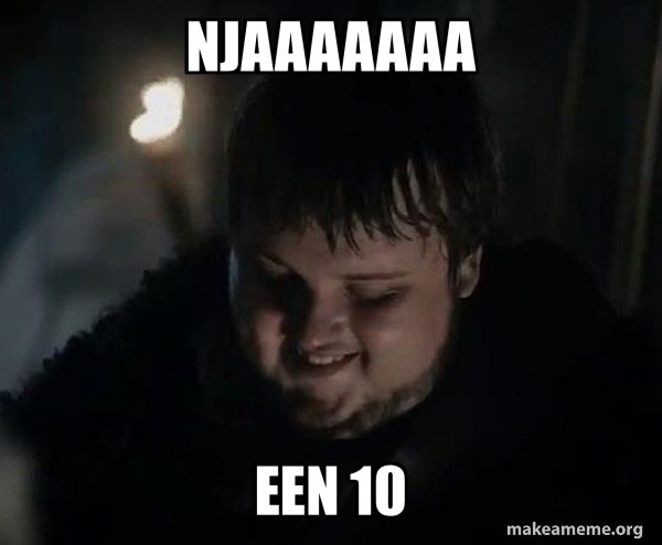 njaaaaaaa een 10 - Samwell Tarly Meme Meme Generator
