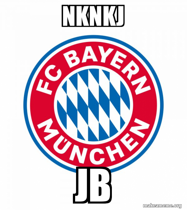 Nknkj Jb - Bayern Munich Meme Generator