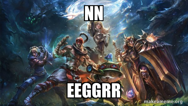 nn eeggrr - LOL League of Legends Meme Generator
