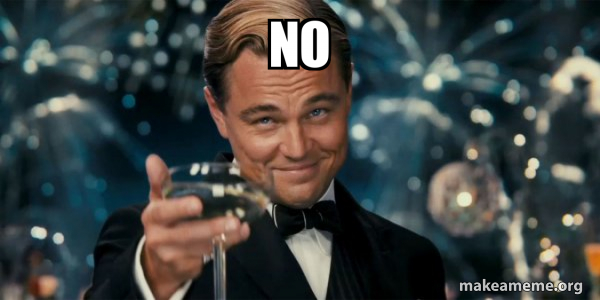 No - Great Gatsby Reaction - Leonardo DiCaprio Toast Meme Generator