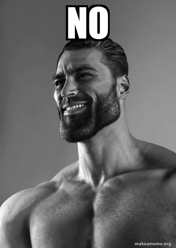 No - Gigachad Meme Generator