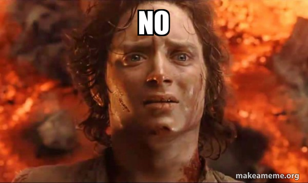 No - Frodo it's over it's done Meme Generator
