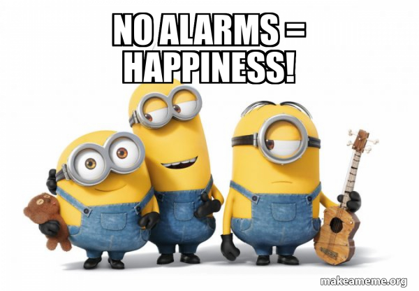 No Alarms = HAPPINESS! - Minions Meme Generator