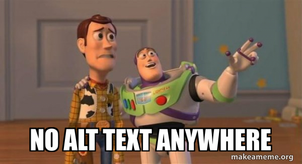 no alt text anywhere - Buzz and Woody (Toy Story) Meme Meme Generator