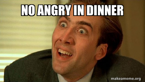 No angry in dinner - Sarcastic Nicholas Cage Meme Generator