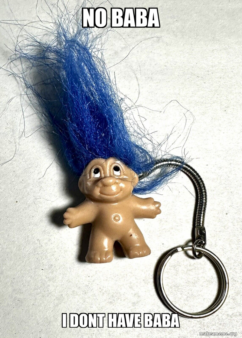 No baba I dont Have baba Meme Generator