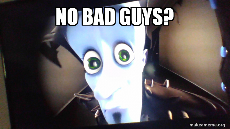 No bad guys? - no bad guys? Meme Generator