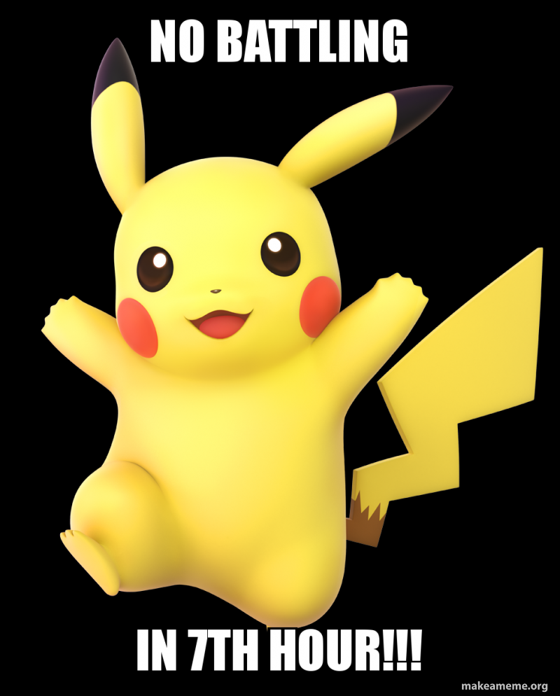 No battling in 7th hour!!! - Pikachu is not amused :P Meme Generator