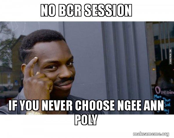 no bcr session if you never choose ngee ann poly - Roll Safe Black Guy ...