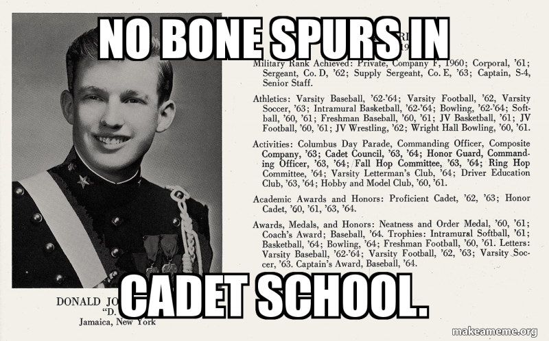 No bone spurs in cadet school. Meme Generator