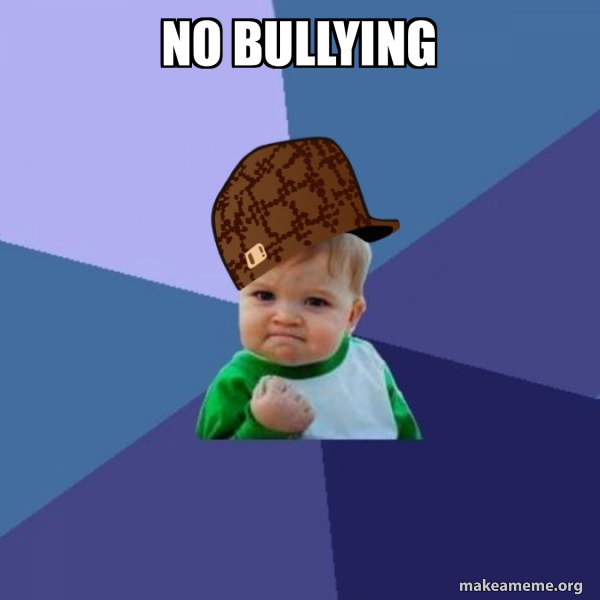 no bullying - Scumbag Success Kid Meme Generator