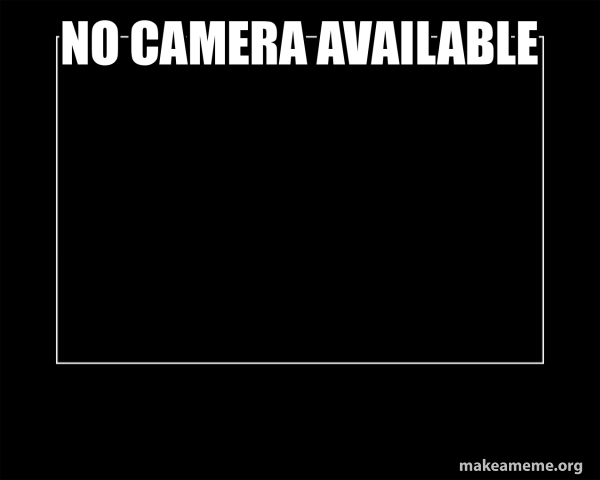 No camera available - Motivational Meme Meme Generator