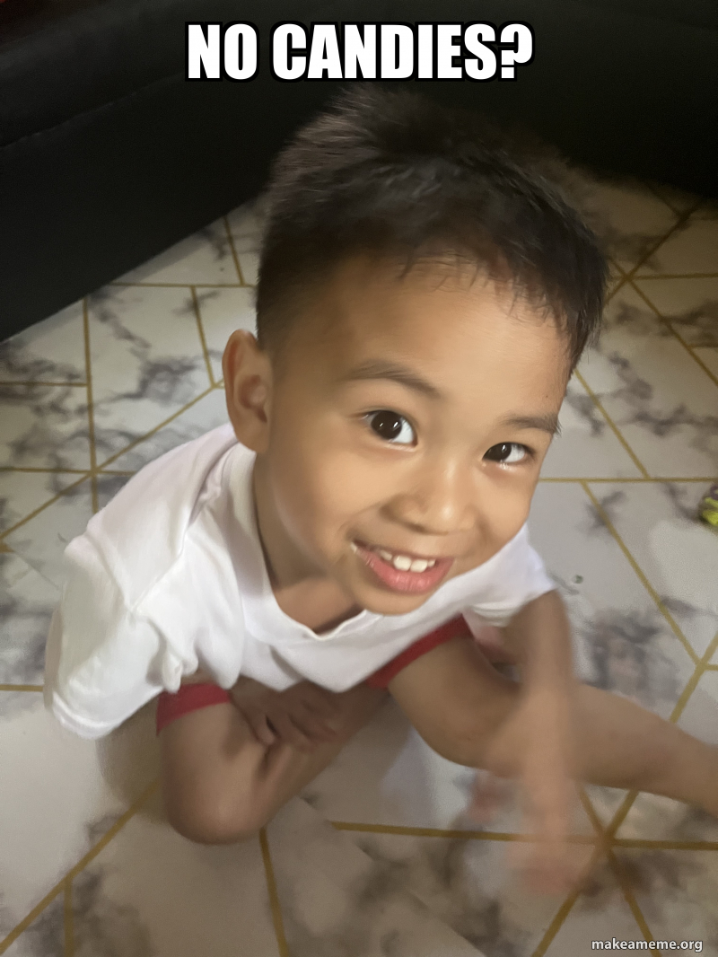 NO CANDIES? Meme Generator