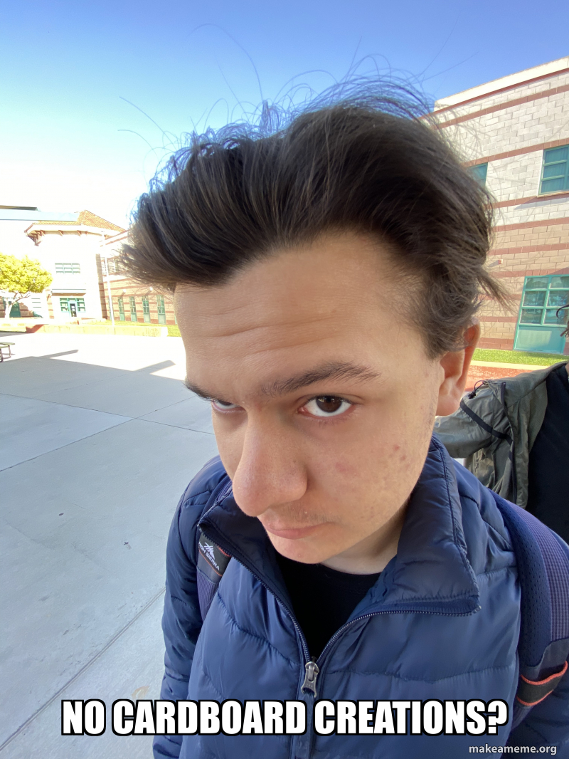 No cardboard creations? Meme Generator