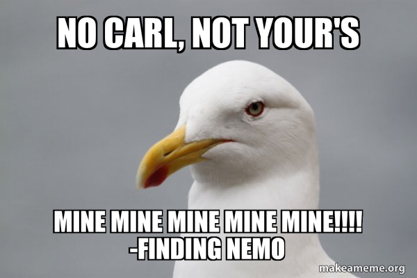 No Carl, not your's MINE MINE MINE MINE MINE!!!! -Finding Nemo - Stuff ...
