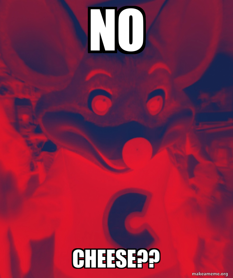 No Cheese?? Meme Generator