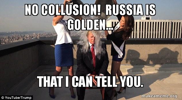 No Collusion! Russia is golden... that I can tell you. Meme Generator