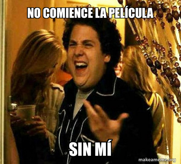 no comience la película sin mí - Seth from Superbad Meme Generator
