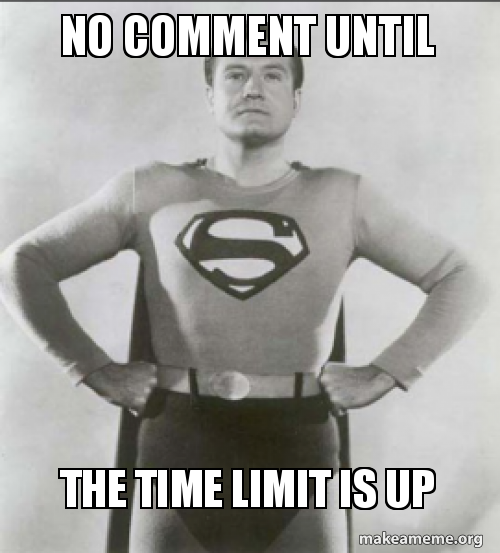 NO COMMENT UNTIL THE TIME LIMIT IS UP Meme Generator