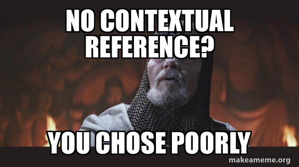 No contextual reference? You chose poorly - You Chose Poorly - Grail ...