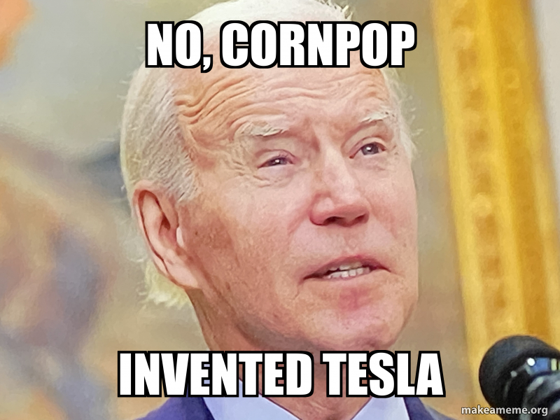 No, cornpop Invented tesla Meme Generator