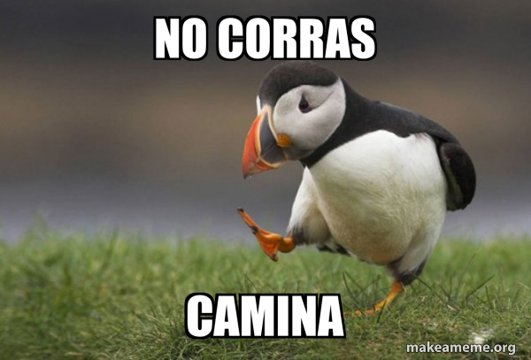 No corras Camina - Unpopular Opinion Puffin Meme Generator