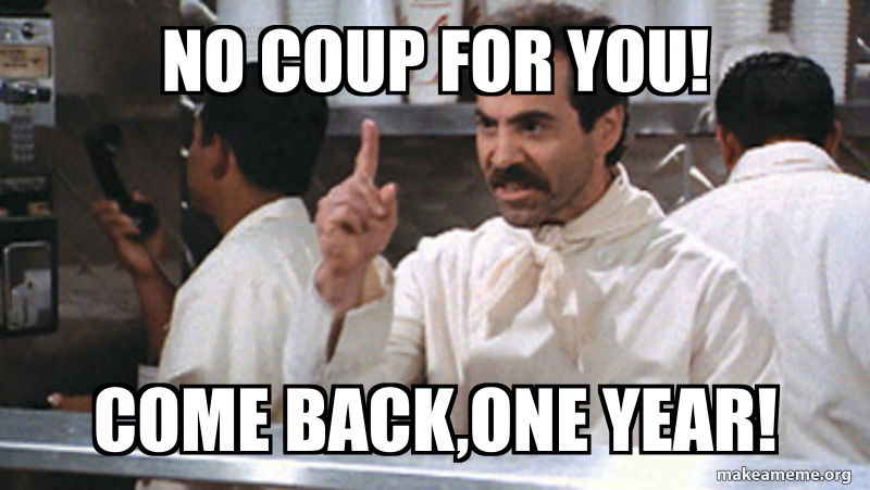 no coup for you! come back,one year! Meme Generator